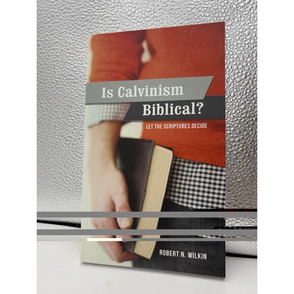 Other | Is Calvinism Biblical Robert N Wilkin Christian Theology Book ...